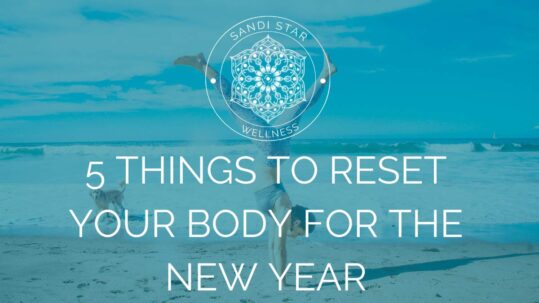 5 Things to reset your body for the New Year - Sandi Star